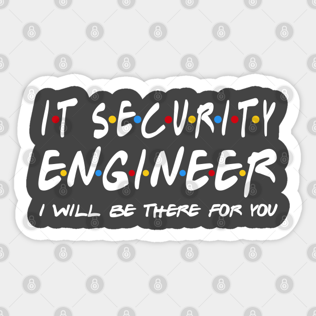 It Security Engineer I ll Be There For You It Security Engineer it-security-engineer-i-ll-be-there-for-you-it-security-engineer